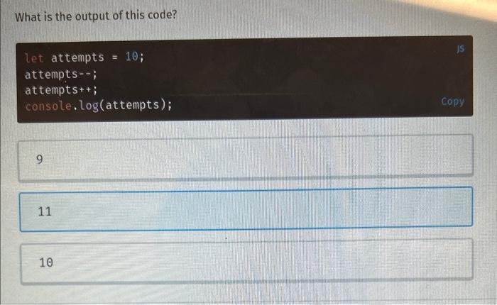 Solved What is the output of this code? let attempts =10; | Chegg.com