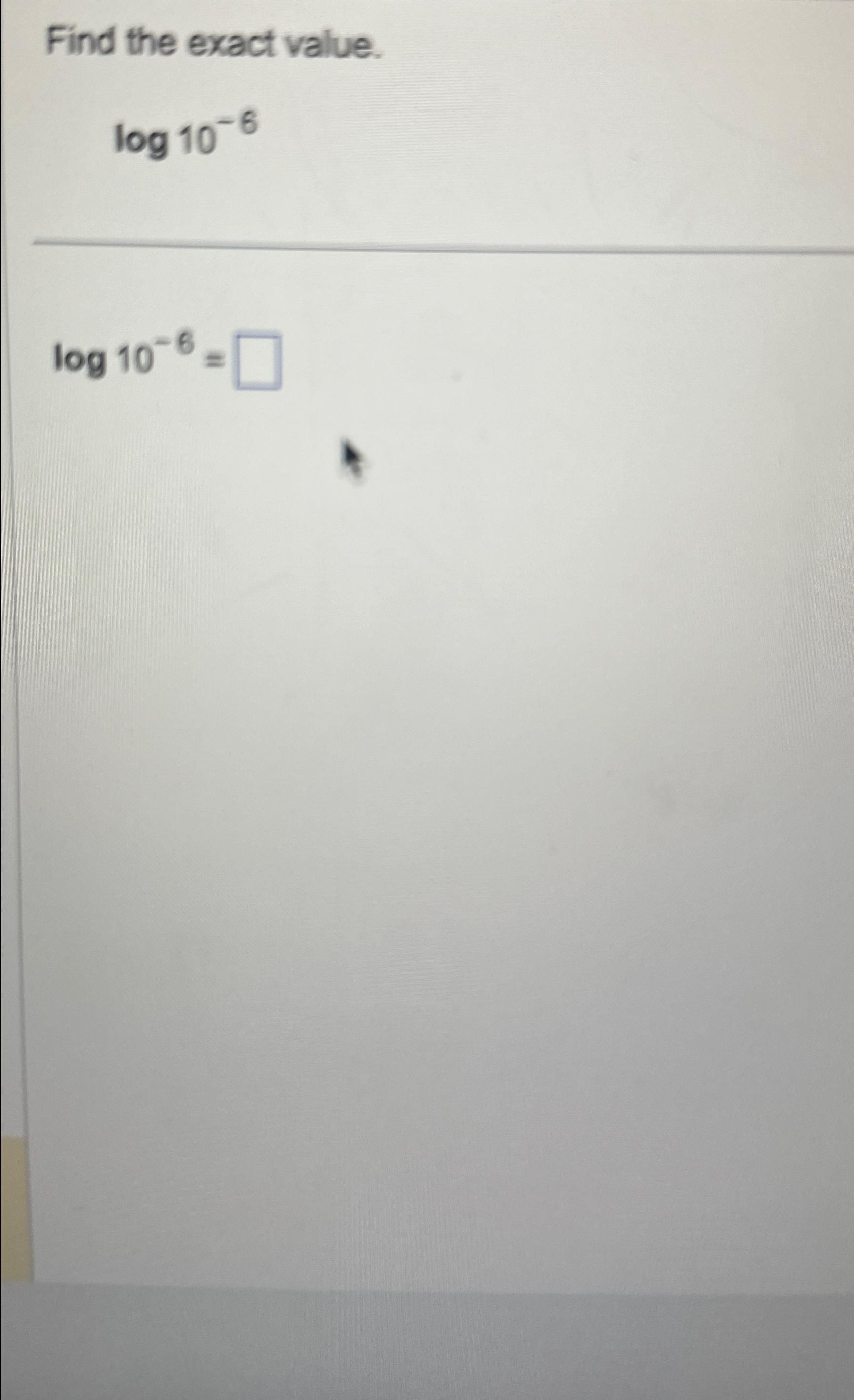 Solved Find the exact value.log10-6log10-6= | Chegg.com