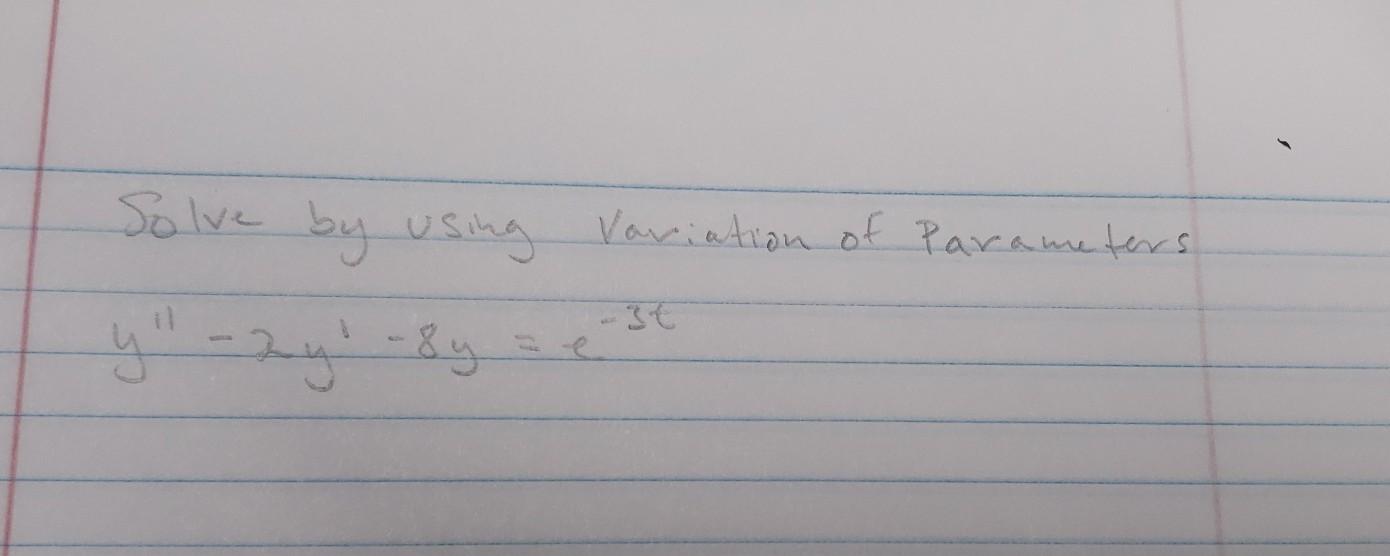 Solved solve by using VARIATION OF PARAMETERS: y " - 2y - 8y | Chegg.com