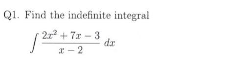 Solved Q1. Find the indefinite integral ∫x−22x2+7x−3dx | Chegg.com