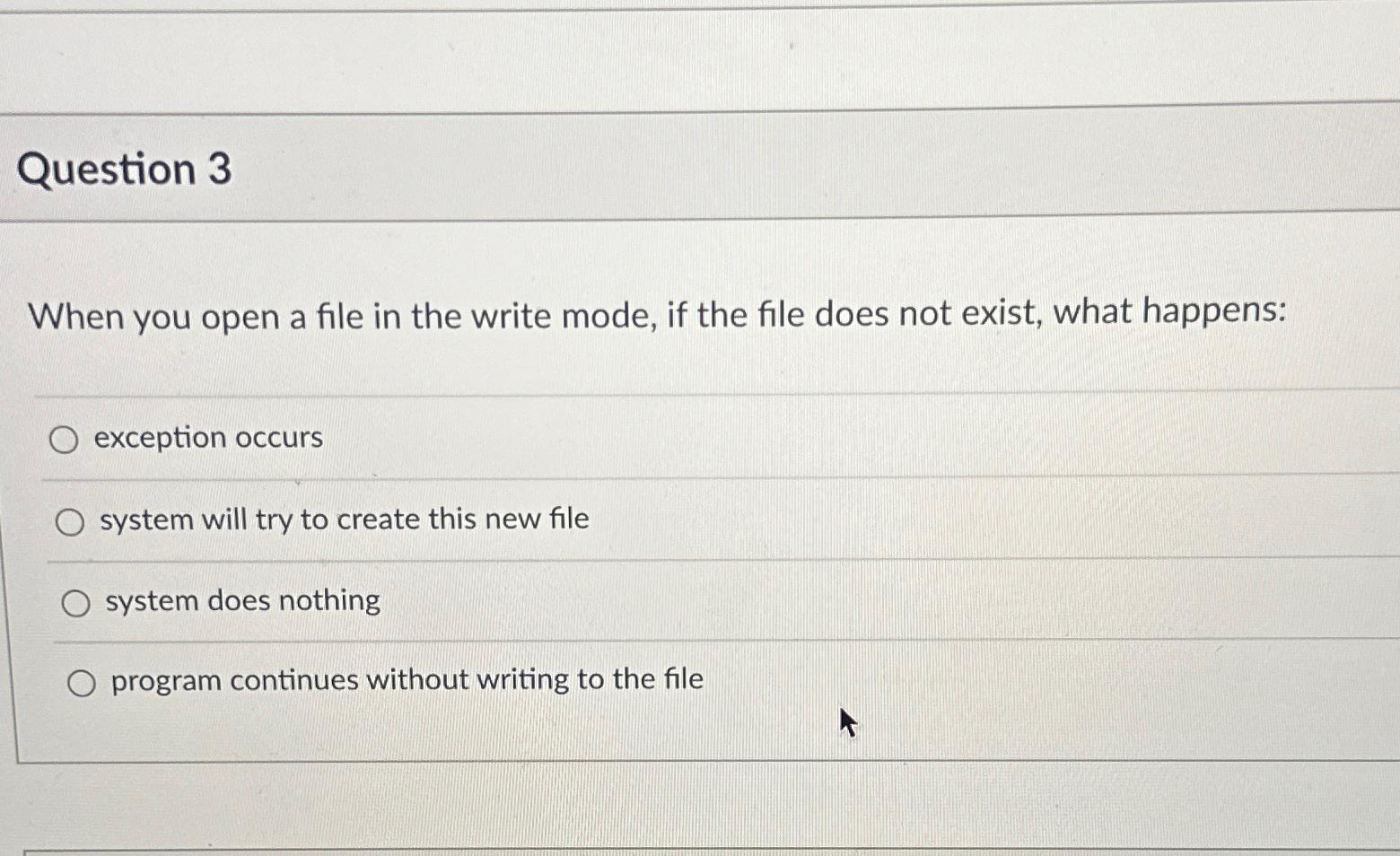 Solved Question 3When you open a file in the write mode, if | Chegg.com