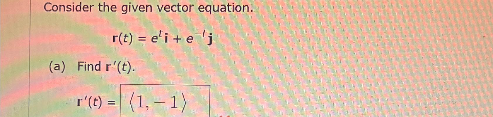 Consider The Given Vector Equation R T Eti E Tj A