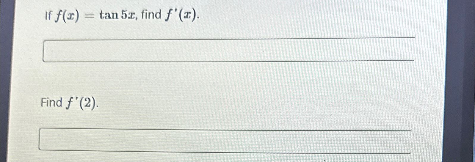 Solved If f(x)=tan5x, ﻿find f'(x).Find f'(2). | Chegg.com