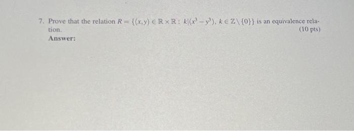 Solved 7. Prove that the relation R = {(x, y) = RxR: k|(x³ | Chegg.com