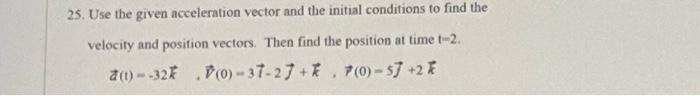 Solved 25. Use the given acceleration vector and the initial | Chegg.com