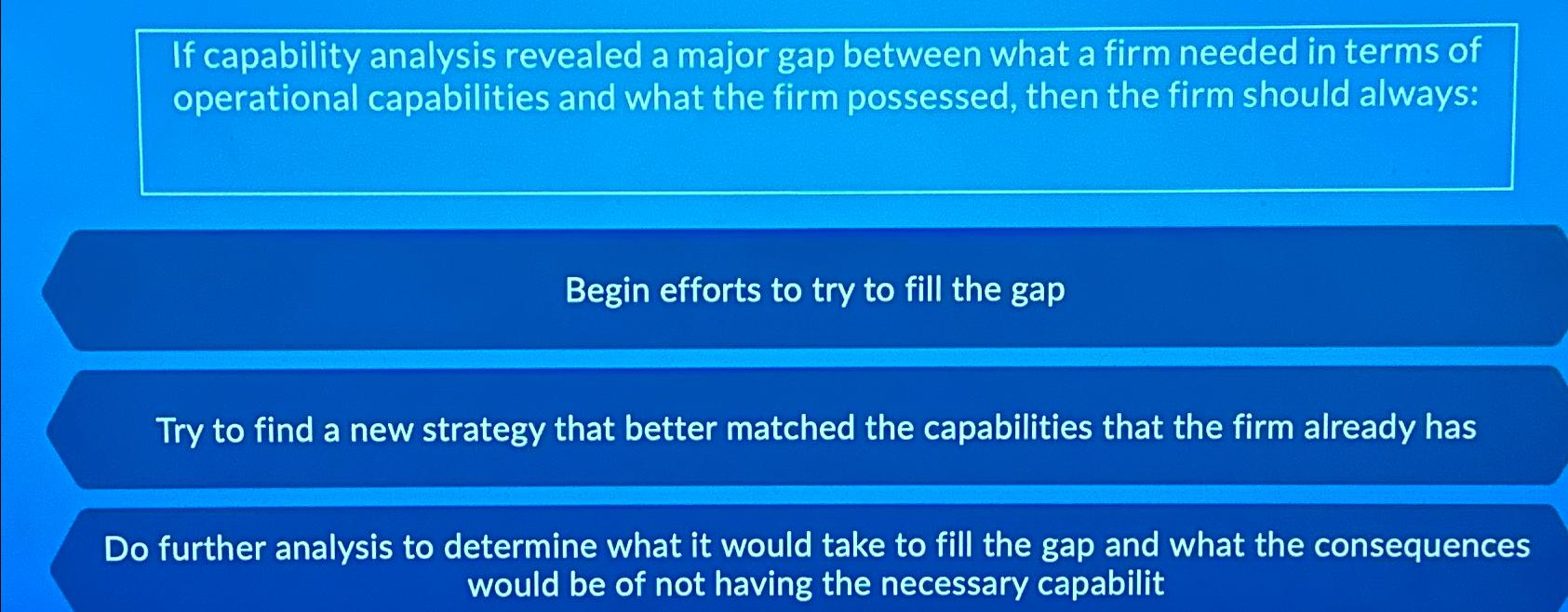 Solved If capability analysis revealed a major gap between | Chegg.com
