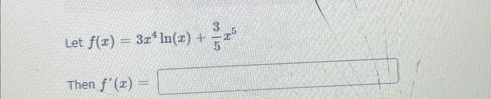 Solved Let f(x)=3x4ln(x)+35x5Then f'(x)= | Chegg.com