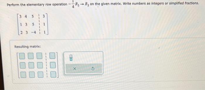 Solved Perform the elementary row operation −41R3→R3 on the | Chegg.com