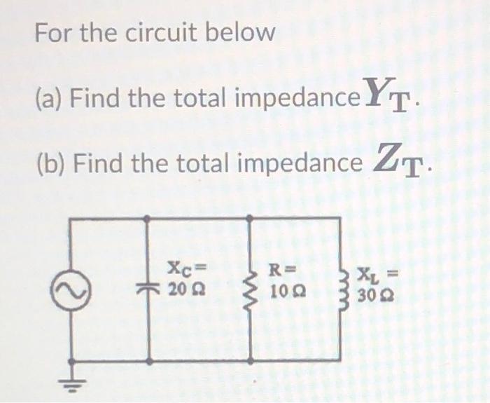 Solved For the circuit below (a) Find the total impedance | Chegg.com