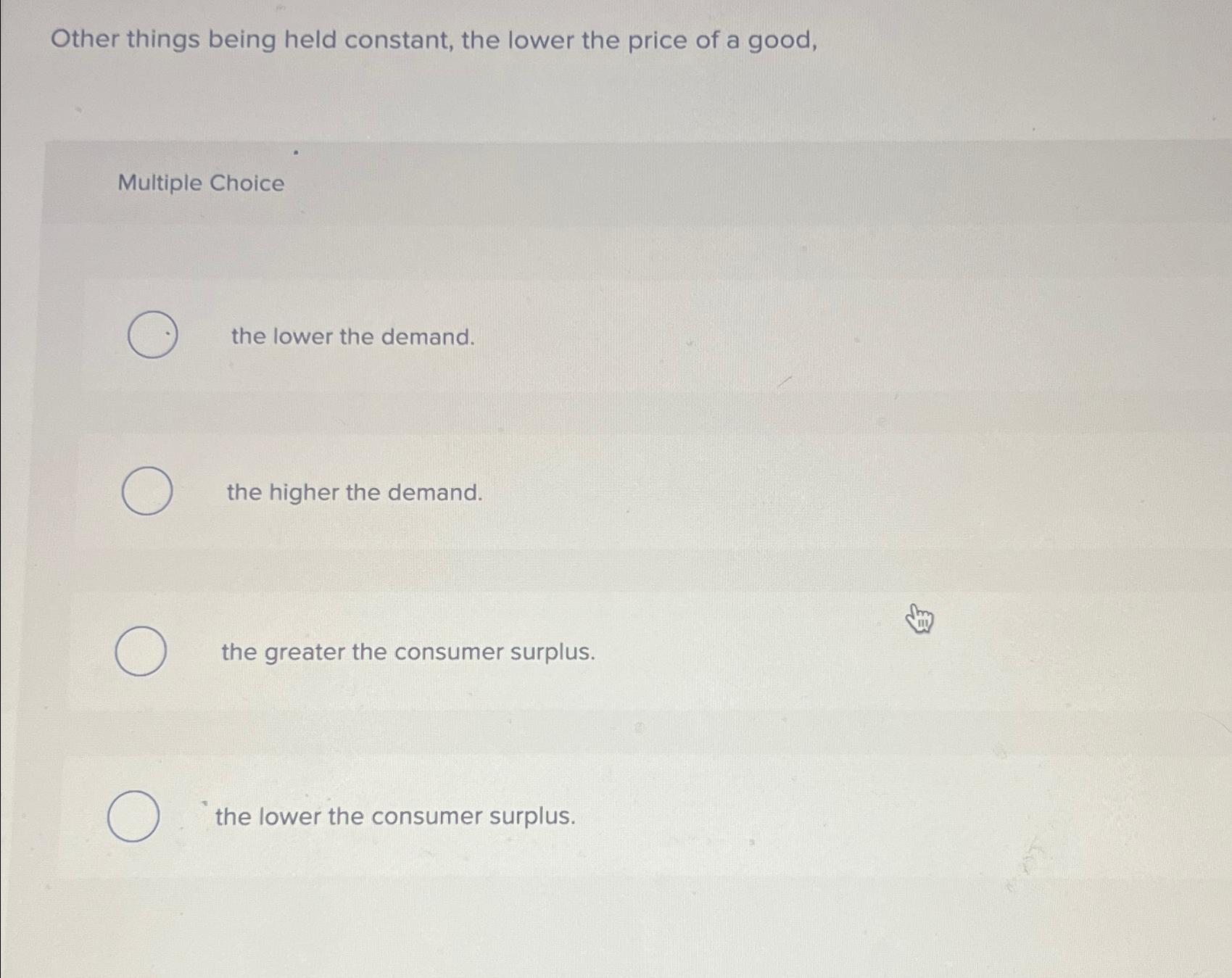 Solved Other things being held constant, the lower the price | Chegg.com