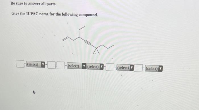 Solved Be sure to answer all parts. Give the IUPAC name for | Chegg.com
