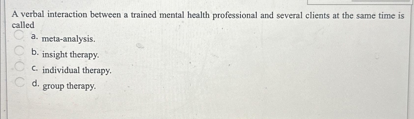 Solved A verbal interaction between a trained mental health | Chegg.com