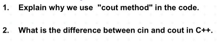 Solved 1. Explain why we use "cout method" in the code. 2. | Chegg.com