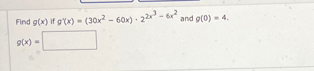 Solved Find g(x) ﻿if g'(x)=(30x2-60x)*22x3-6x2 ﻿and | Chegg.com