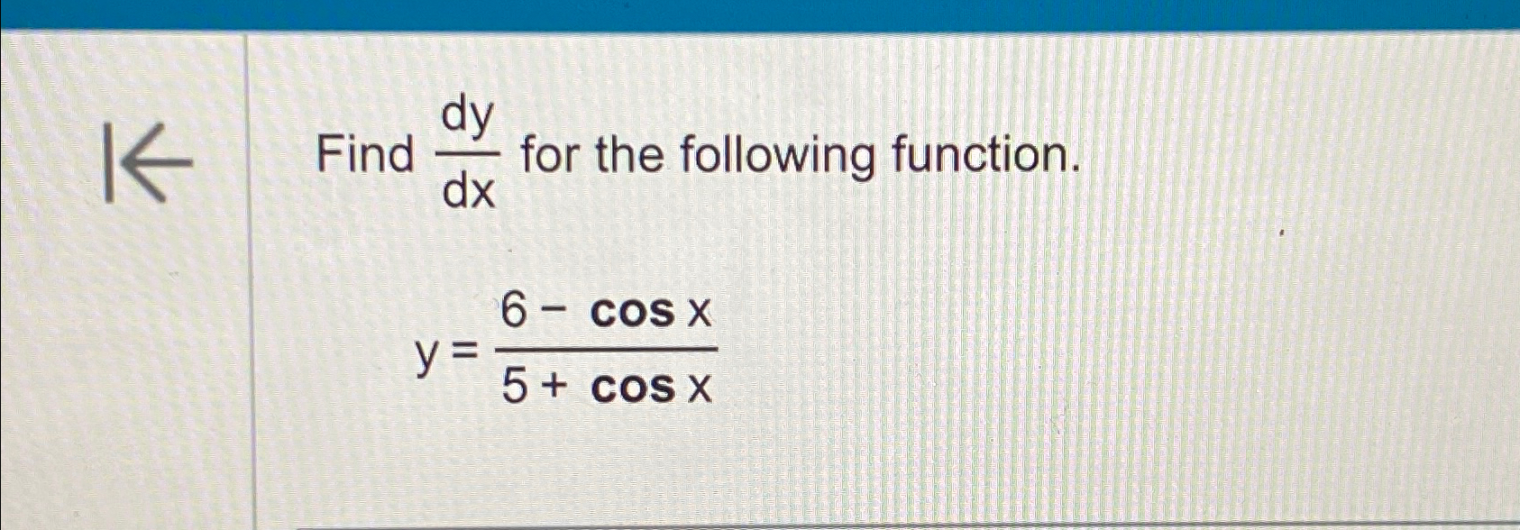 Solved Find dydx ﻿for the following function.y=6-cosx5+cosx | Chegg.com