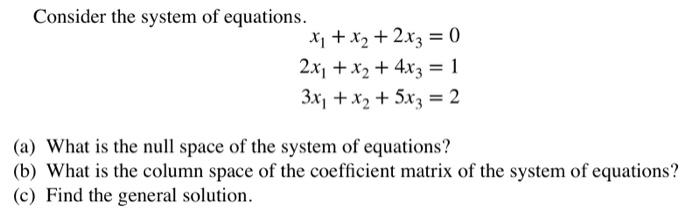 Solved = Consider the system of equations. x1 + x2 + 2x3 = 0 | Chegg.com