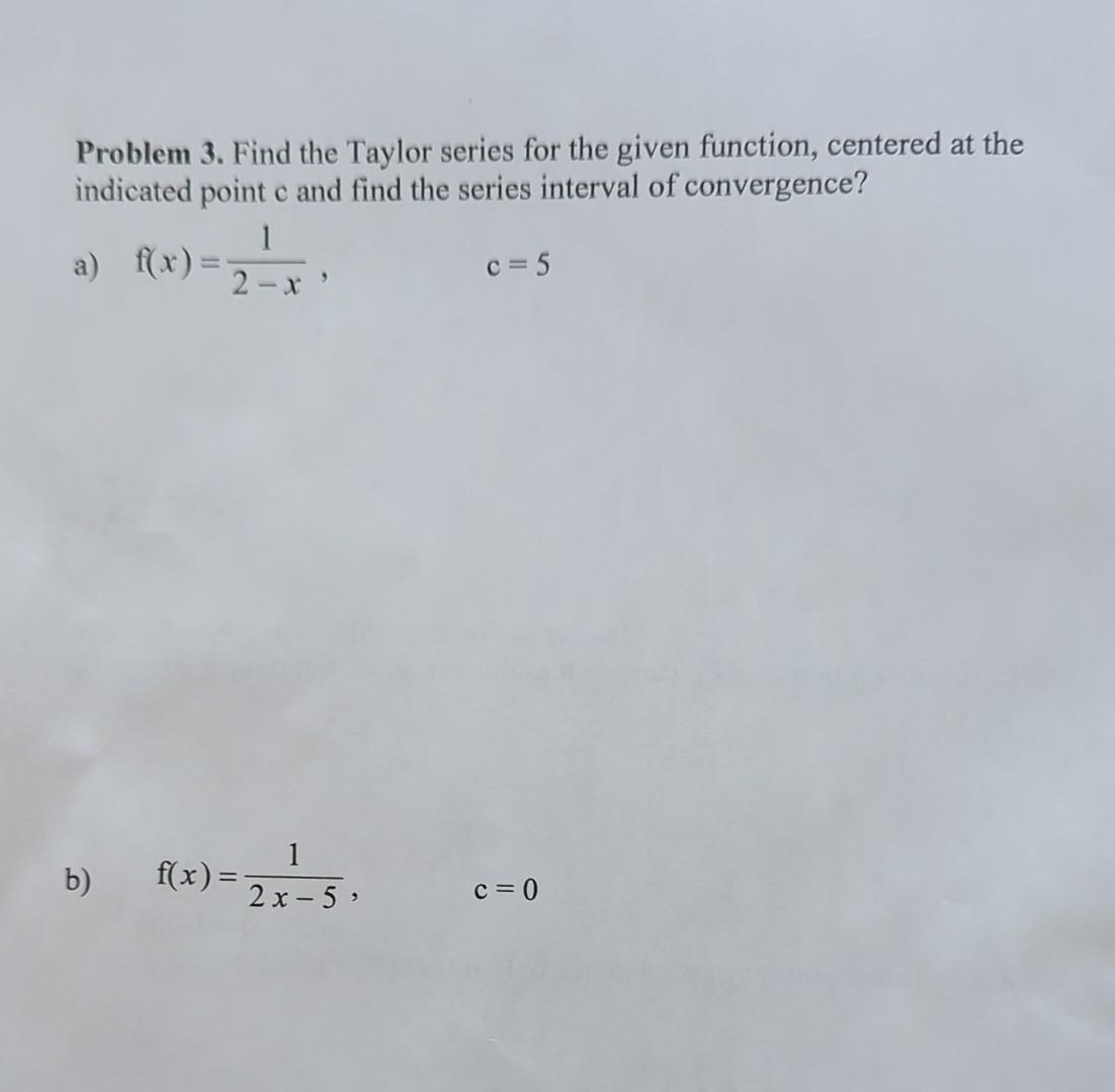 Solved Problem 3. Find the Taylor series for the given | Chegg.com