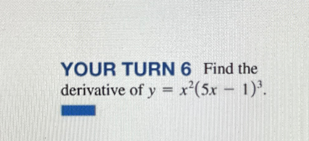 Solved Find the derivative of y=x2(5x-1)3.Please explain the | Chegg.com