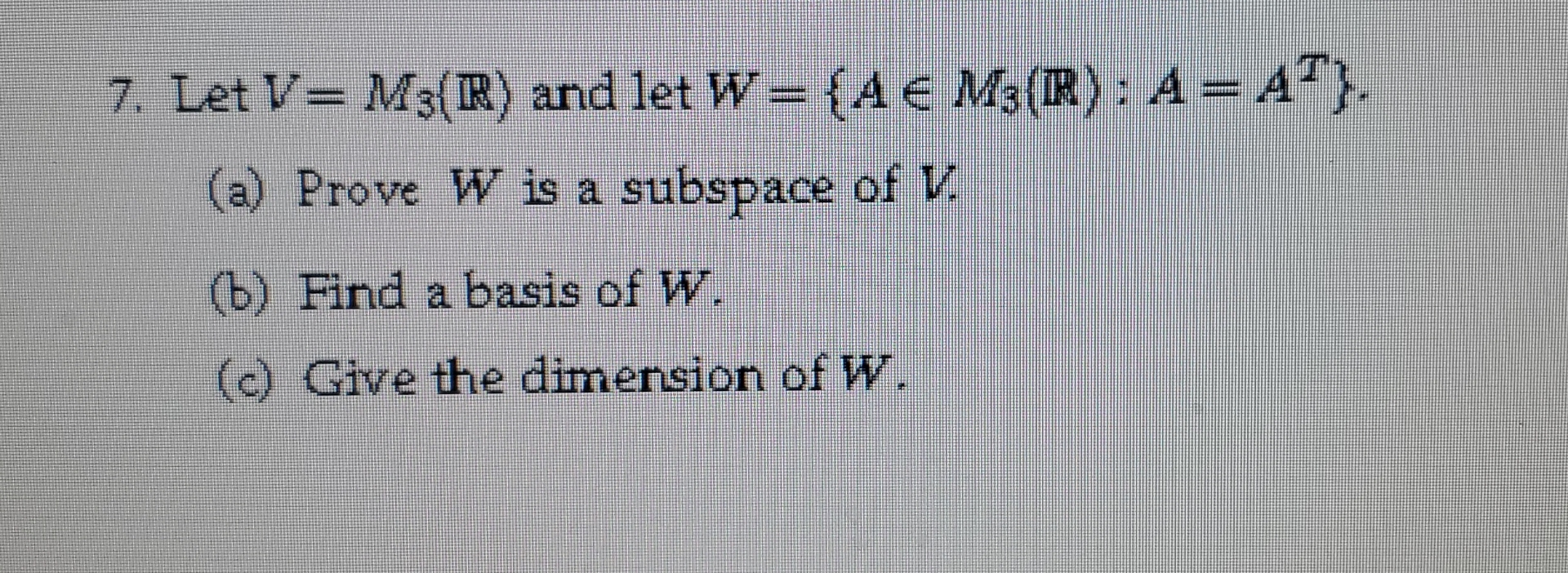 Solved Let V=M3(R) and let W={AinM3(R):A=AT}.(a) Prove W | Chegg.com Solved Let V=M3(R) and let W={AinM3(R):A=AT}.(a) Prove W | Chegg.com