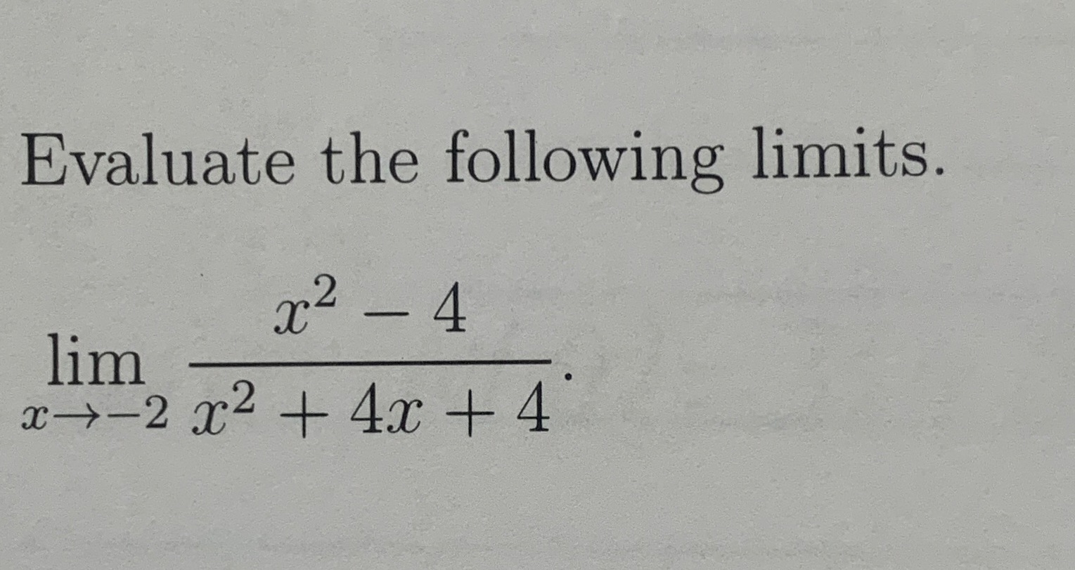 Solved Evaluate the following limits.limx→-2x2-4x2+4x+4 | Chegg.com