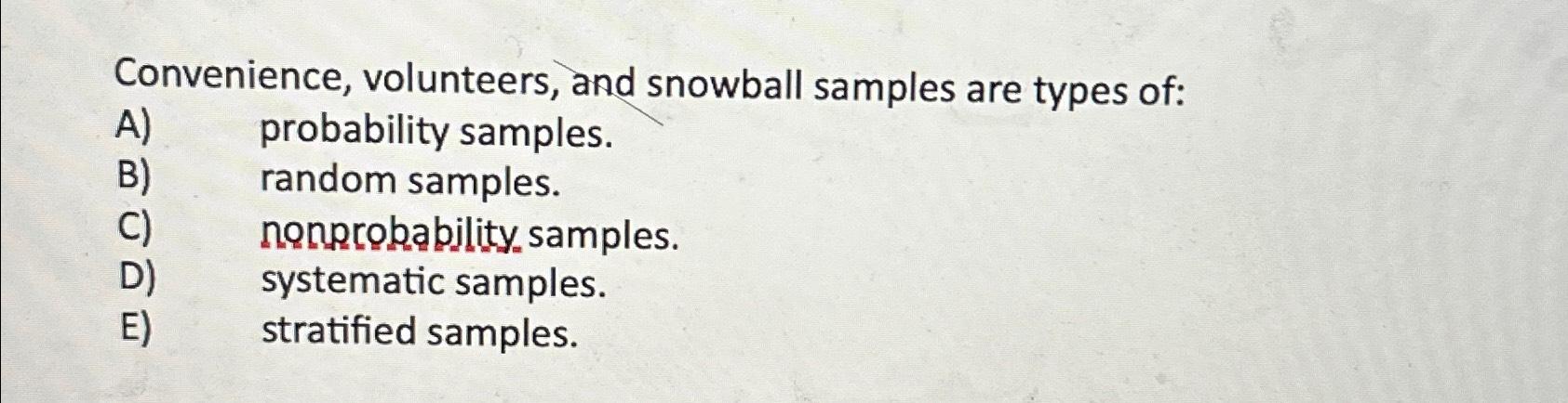 Solved Convenience, volunteers, and snowball samples are | Chegg.com