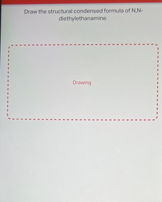 Solved Draw the structural condensed formula of N-ethyl- N | Chegg.com