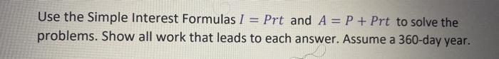 Solved Use the Simple Interest Formulas I = Prt and A = P + | Chegg.com