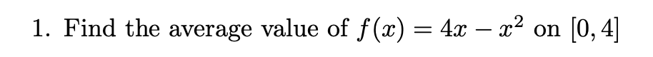 Solved Find the average value of f(x)=4x-x2 ﻿on 0,4 | Chegg.com