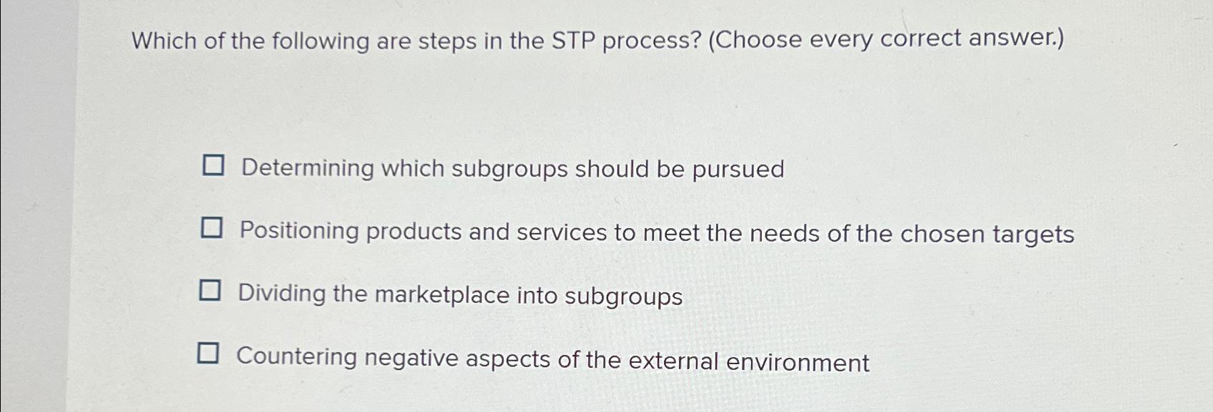 Solved Which of the following are steps in the STP process? | Chegg.com
