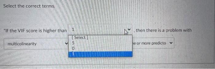 Solved Select the correct terms. "If the VIF score is higher | Chegg.com