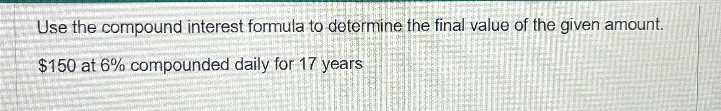 Solved Use the compound interest formula to determine the | Chegg.com