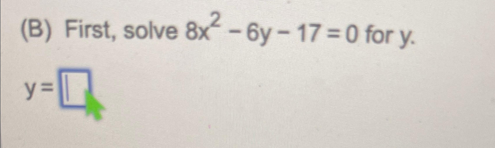 Solved (B) ﻿First, solve 8x2-6y-17=0 ﻿for y.y= | Chegg.com