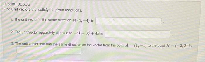 Solved (1 point) DEBUG Find unit vectors that satisfy the | Chegg.com