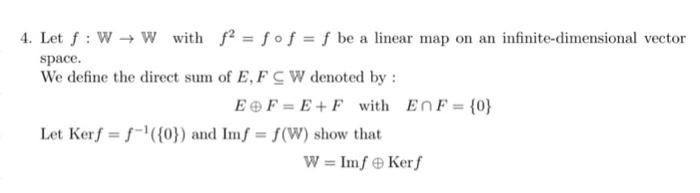 Solved 4. Let f:W→W with f2=f∘f=f be a linear map on an | Chegg.com