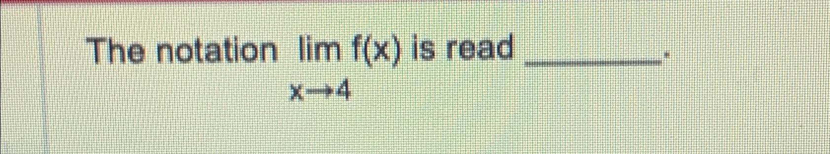 Solved The notation limx→4f(x) ﻿is read | Chegg.com