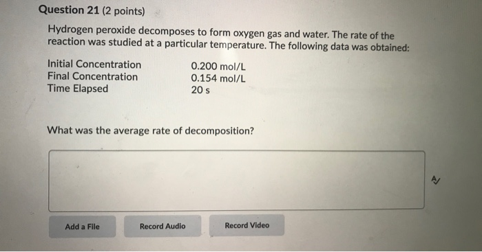 Solved Question 21 (2 points) Hydrogen peroxide decomposes | Chegg.com