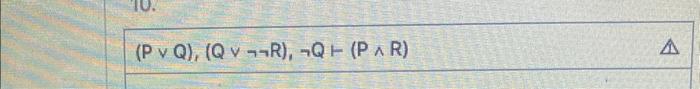 Solved (P∨Q),(Q∨¬¬R),¬Q⊢(P∧R) | Chegg.com