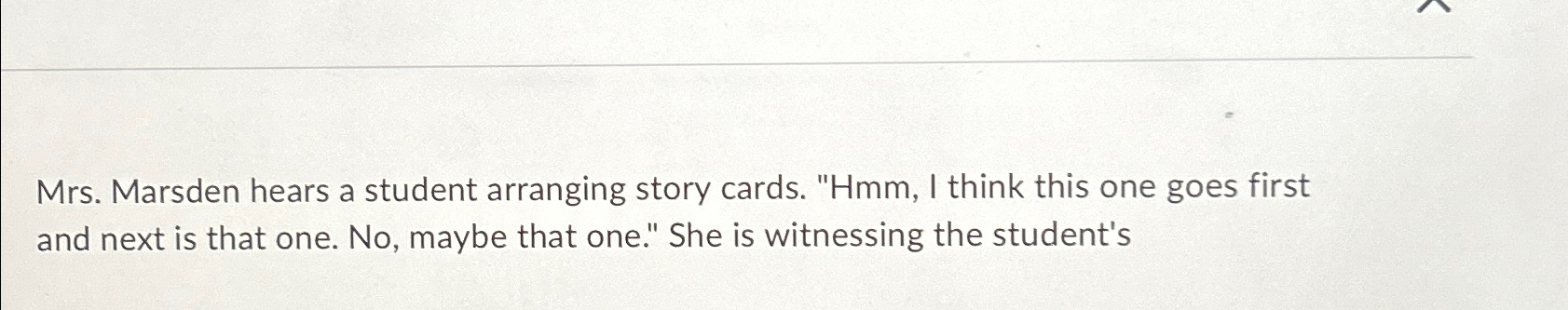 Solved Mrs. ﻿Marsden hears a student arranging story cards. | Chegg.com