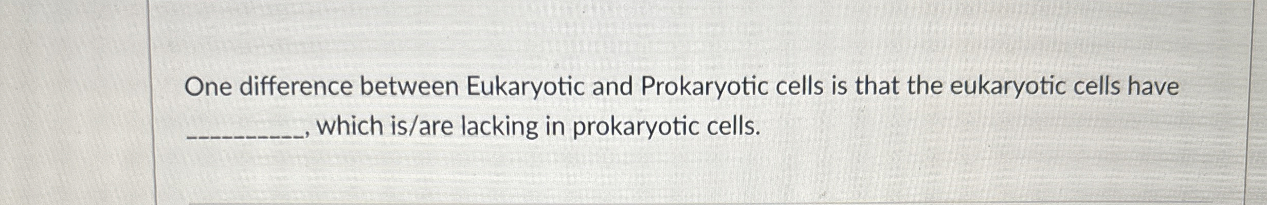 Solved One difference between Eukaryotic and Prokaryotic | Chegg.com