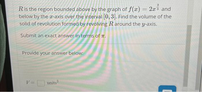 Solved R is the region bounded above by the graph of | Chegg.com