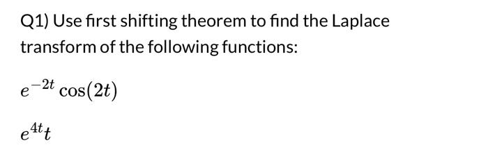 Solved Q1) Use first shifting theorem to find the Laplace | Chegg.com