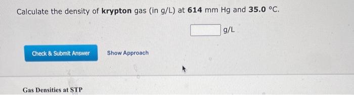 Solved Calculate the density of krypton gas (in g/L ) at 614 | Chegg.com