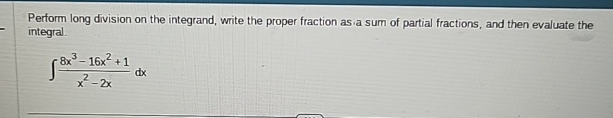 Solved Perform long division on the integrand, write the | Chegg.com