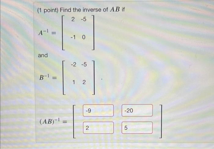 Solved (1 point) Find the inverse of AB if A−1=[2−1−50] and | Chegg.com
