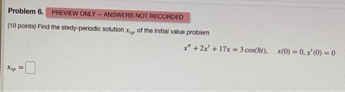 Solved Problem 6. PREVIEW ONLY -- ANSWERS NOT RECORDED (10 | Chegg.com