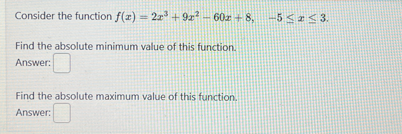 Solved Consider the function f(x)=2x3+9x2-60x+8,-5≤x≤3.Find | Chegg.com