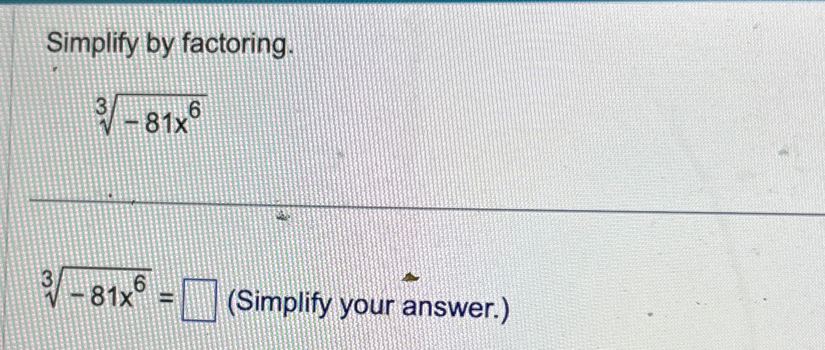 Solved Simplify by factoring.-81x63-81x63= (Simplify your | Chegg.com