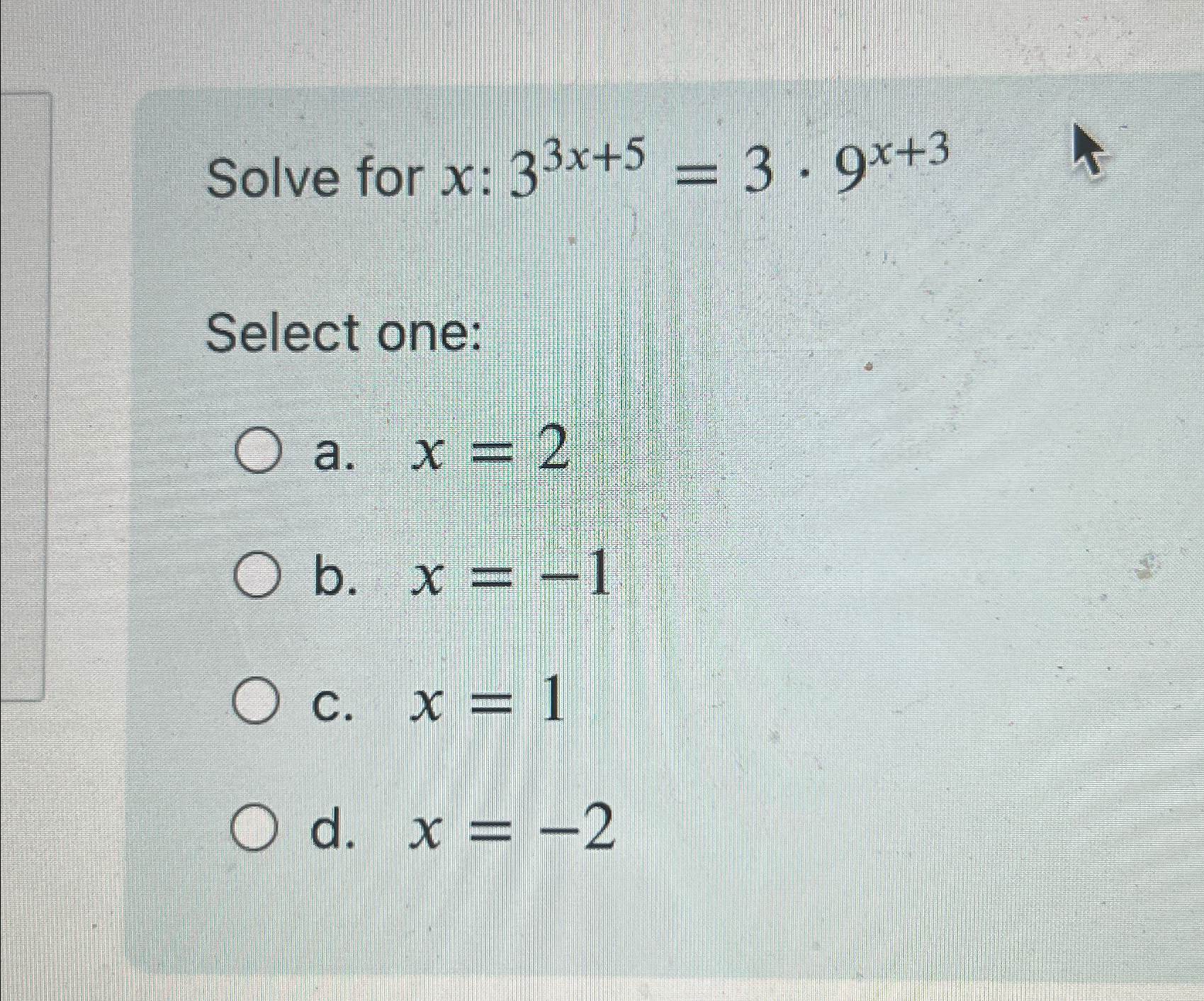 Solved Solve for x:33x+5=3*9x+3Select | Chegg.com