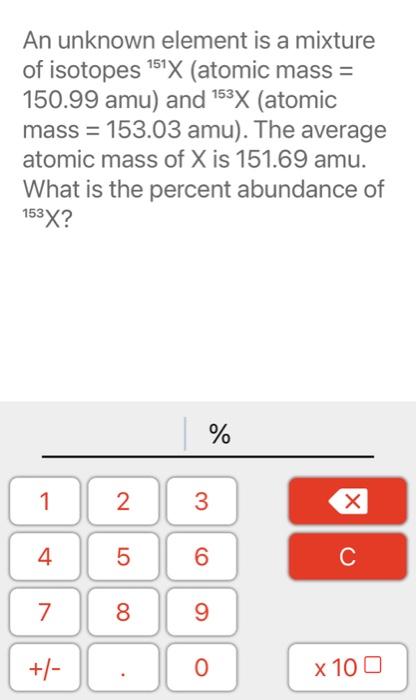 Solved An unknown element is a mixture of isotopes 120X and | Chegg.com