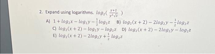 Solved x+2 y² √2 2. Expand using logarithms. log2 D A) 1+ | Chegg.com